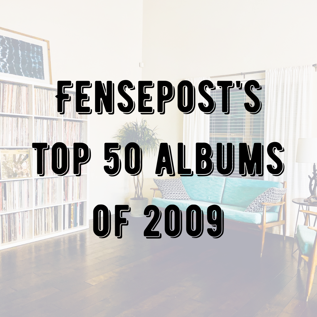 FensePost Top 50: The Best Albums of 2009 | FensePost Music & Vinyl Blog