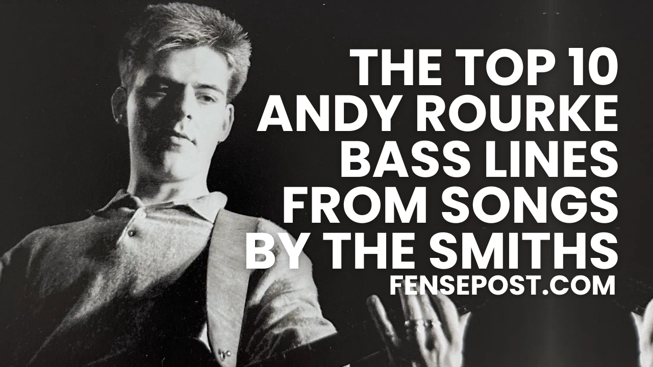 Top 10 Andy Rourke Bass Lines From The Smiths | FensePost
