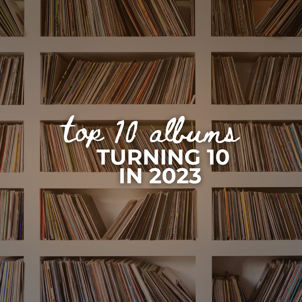 Top 10 Albums Turning 10 In 2023 Fensepost Music And Vinyl Blog